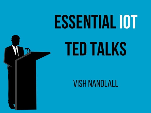 Essential IoT TED Talks | PDF