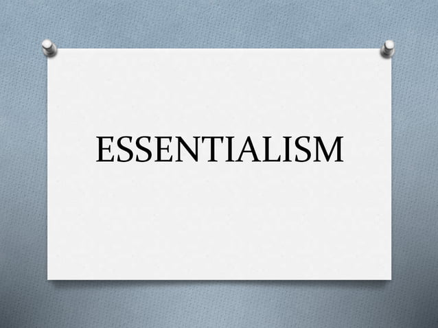 Essentialism presentation | PPTX | Primary Education | Education