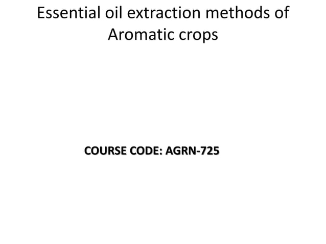 Essential oil extraction methods of aromatic crops | PPTX