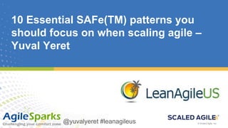 10 Essential SAFe(tm) patterns you should focus on when scaling Agile | PDF