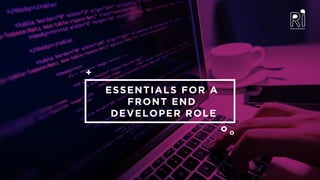 Essentials for a Front End Developer role. | PPT