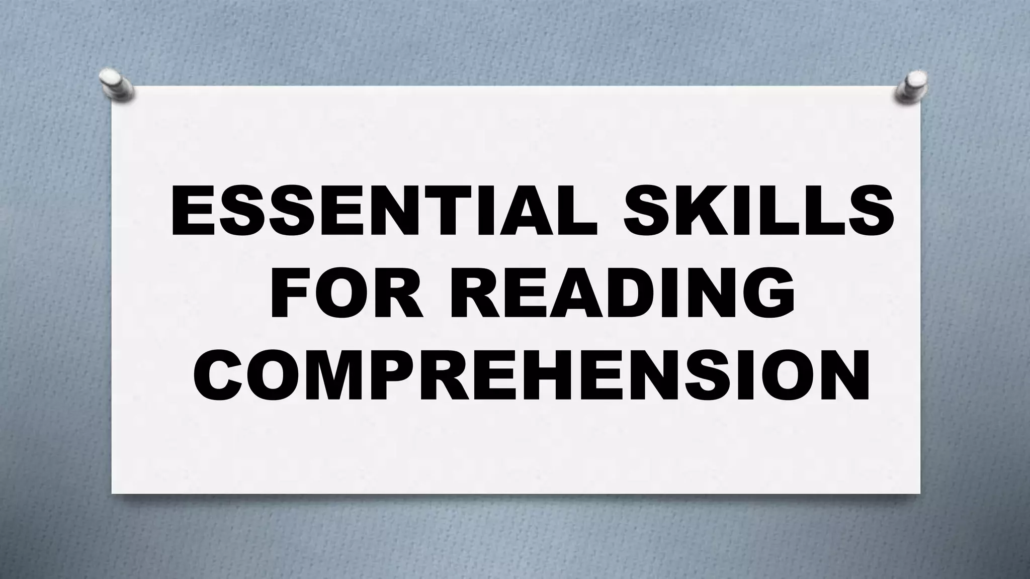 ESSENTIAL SKILLS FOR READING COMPREHENSION.pptx