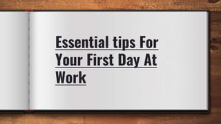Essential Tips for Your First Day at Work | PPTX