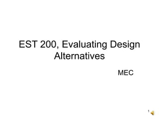 EST 200, Evaluating Design Alternatives | PPT
