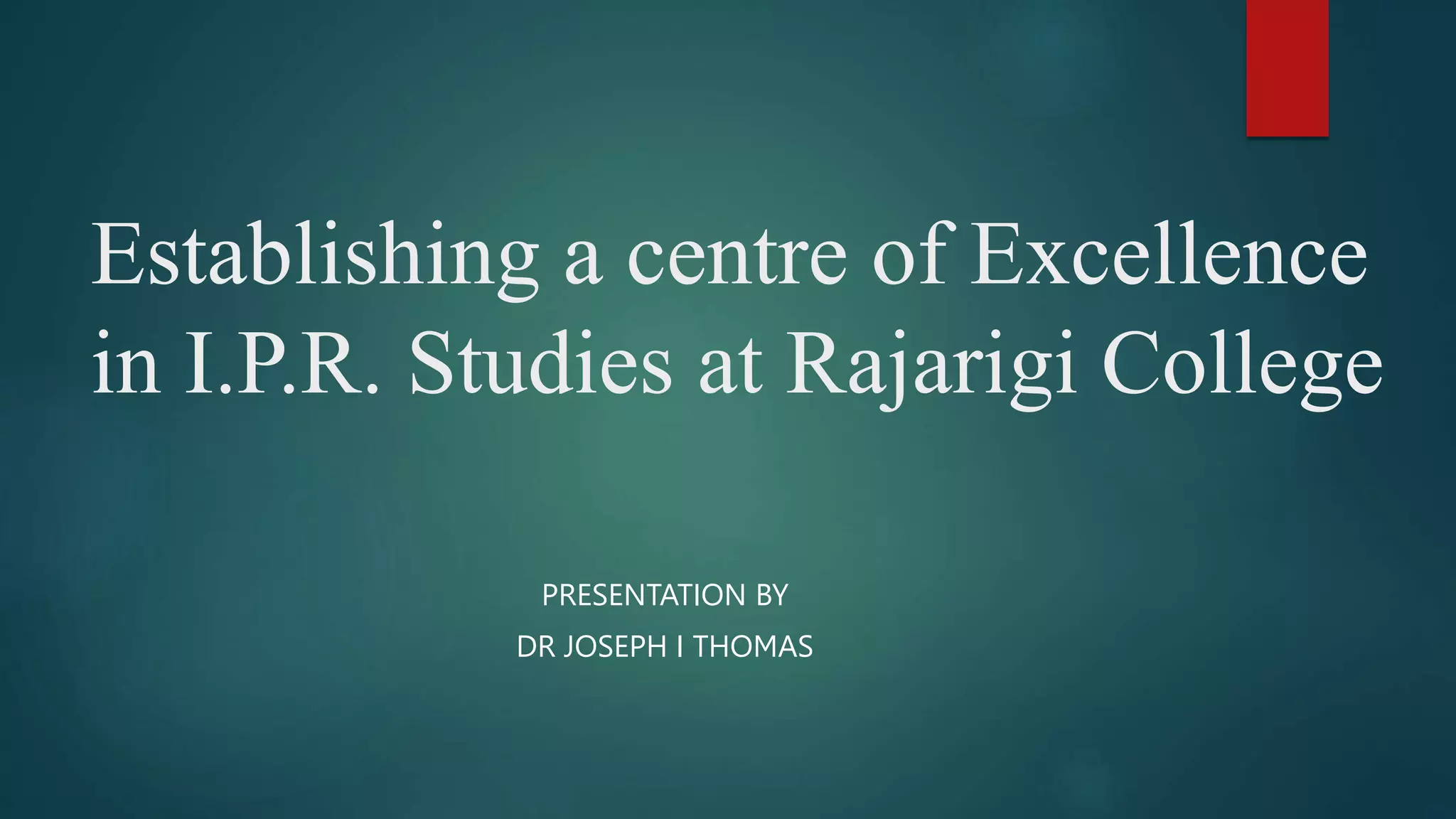 Establishing A Centre of Excellence in IPR at Rajagiri College.ppsx