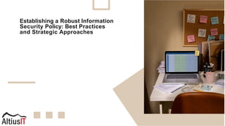 Establishing a Robust Information Security Policy Best Practices and Strategic Approaches.pptx