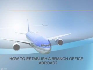 Establishing foreign branches abroad by indian company | PPTX