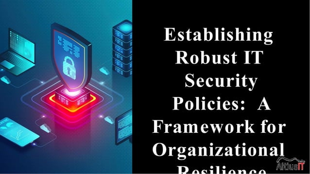 Establishing Robust IT Security Policies A Framework for Organizational ...