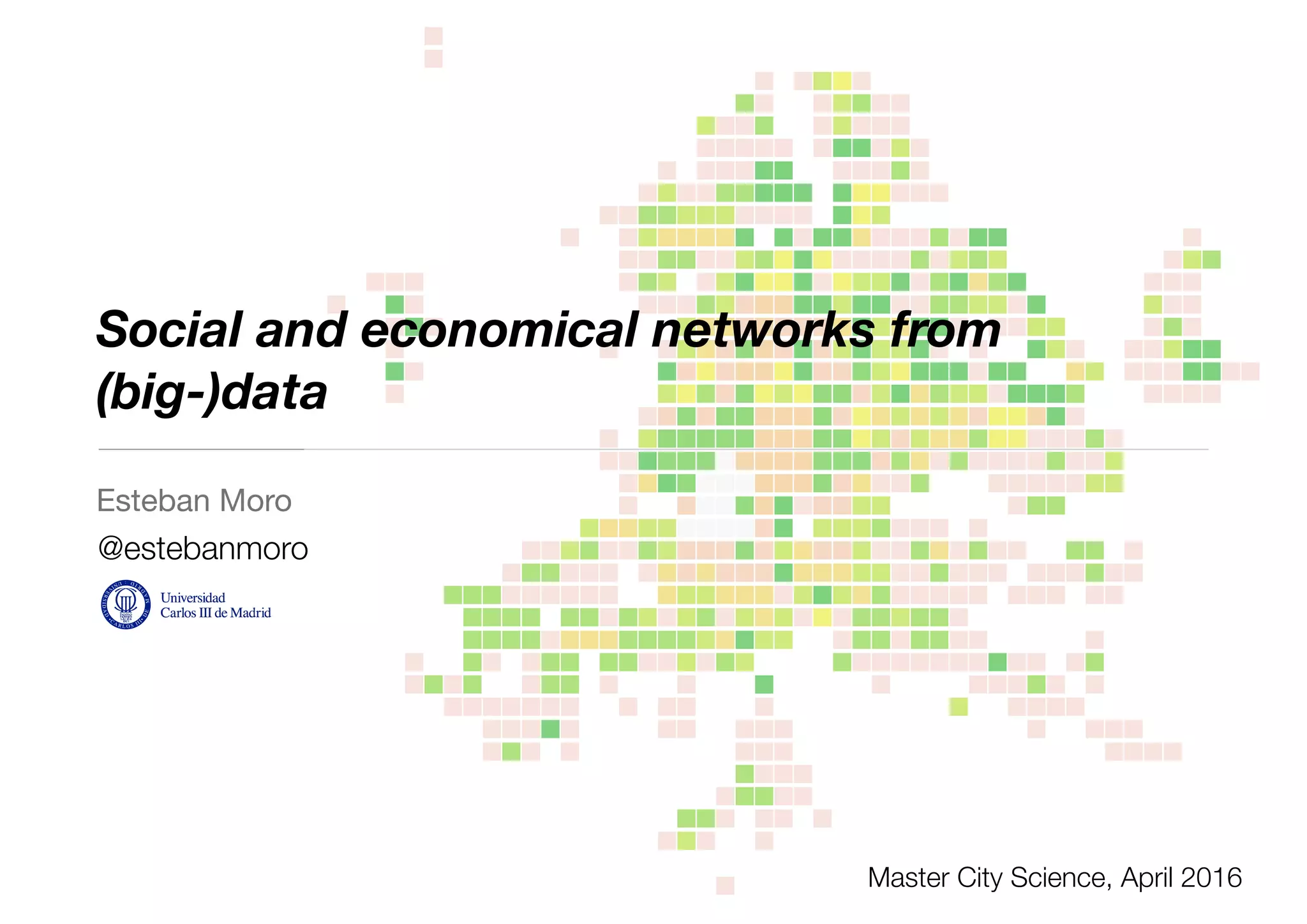 Social and economical networks from (big-)data - Esteban Moro | PPT