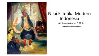 Nilai Estetika Modern Indonesia_Aji Susanto Anom | PPTX