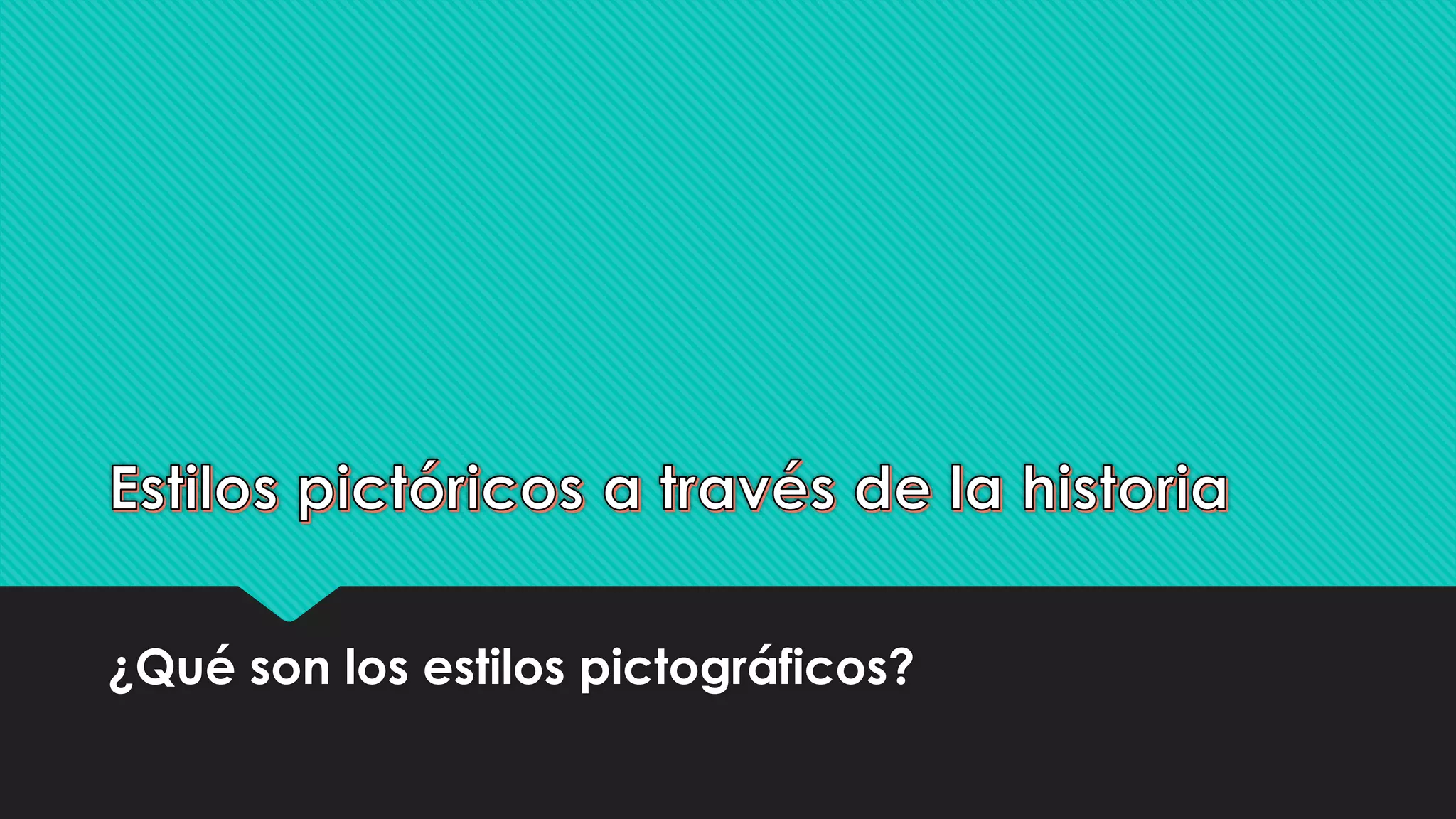 ESTILOS PICTÓRICOS A TRAVÉS DE LA HISTORIA | PPT