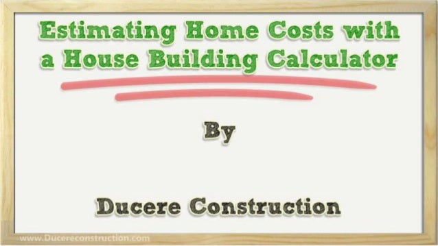 Estimating home-costs-with-a-house-building-calculator