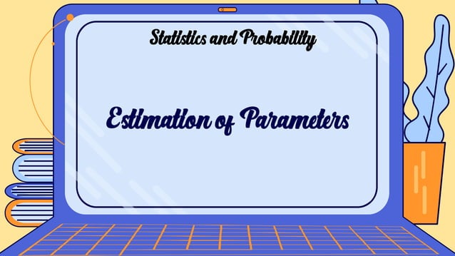 Statistics and Probability Estimation of Parameters pptx | PPTX | Science