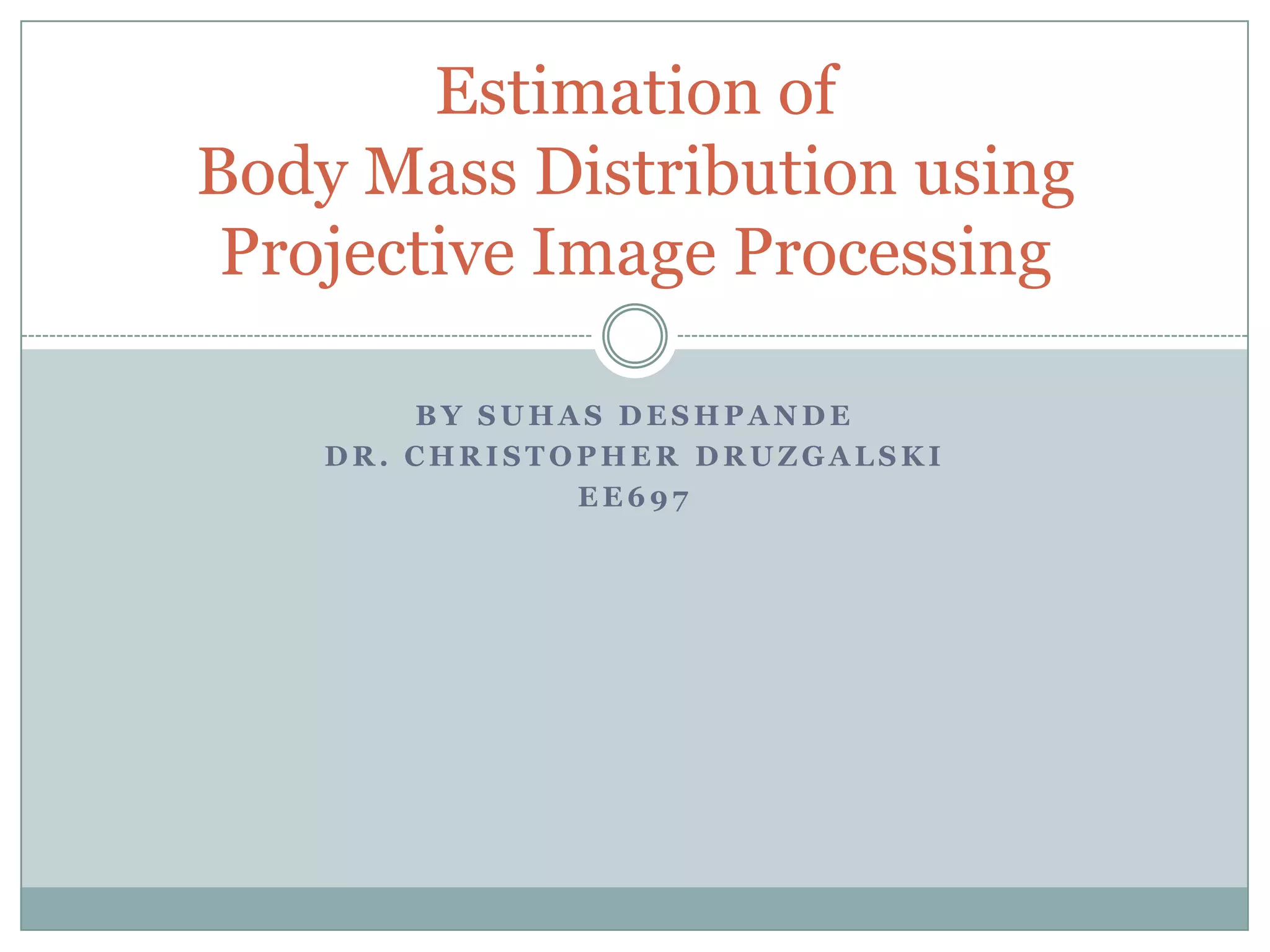 Estimation of body mass distribution using projective image | PPTX