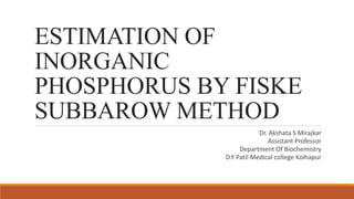 Estimation of inorganic phosphorus by fiske subbarow method | PPTX