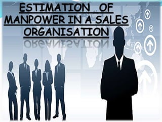 Estimation of manpower in a sales organisation | PPTX
