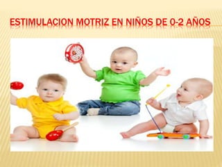 Estimulacion motriz en niños de 0 2 años ana maria | PPTX