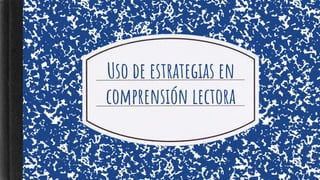 Estrategias comprensión lectora. | PPTX