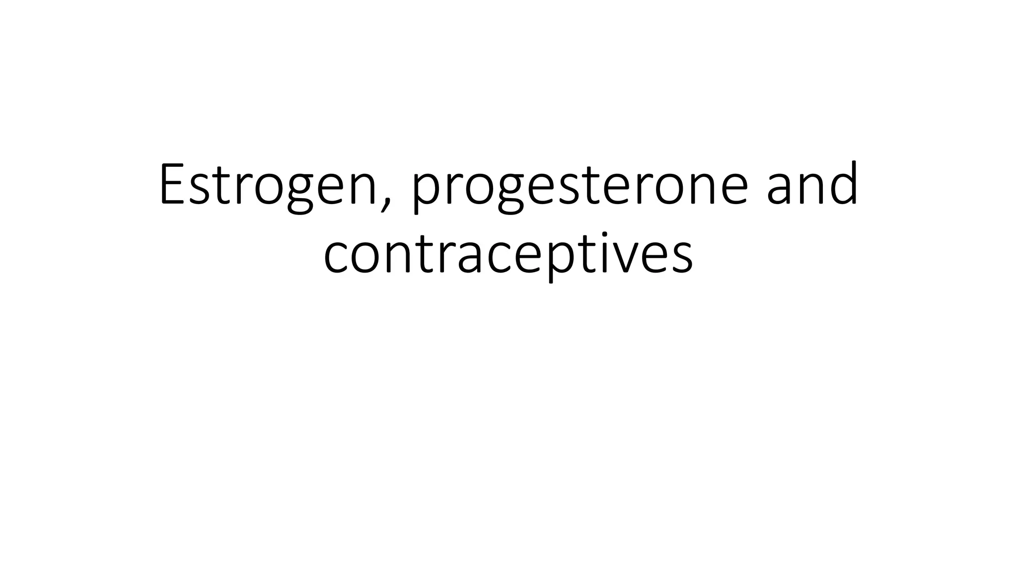 Estrogen, progesterone and contraceptives | PPTX