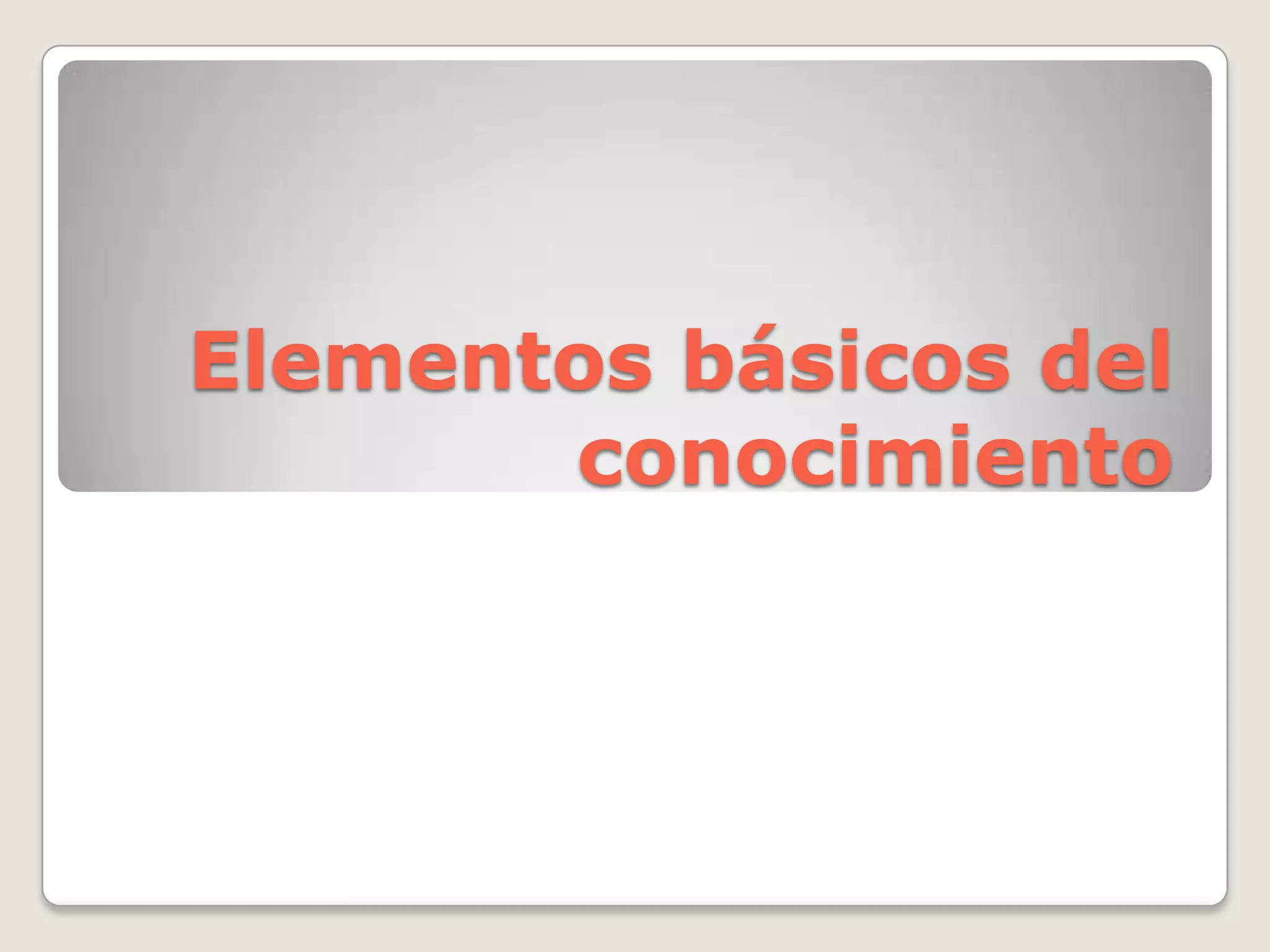 Estructura del conocimiento, elementos basicos del conocimiento | PPTX ...