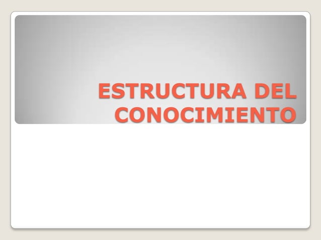 Estructura del conocimiento, elementos basicos del conocimiento | PPTX ...