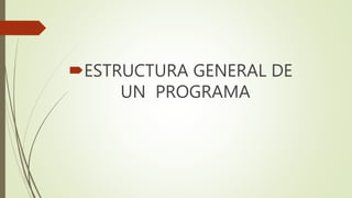 Estructura general de un programa | PPT