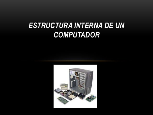 Estructura Interna De Una Computadora - ajore Estructura Interna De Una Computadora - ajore