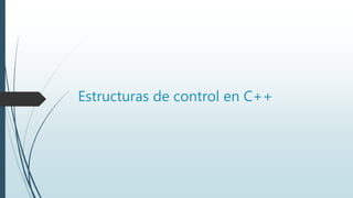 Estructuras de control c++ | PPTX