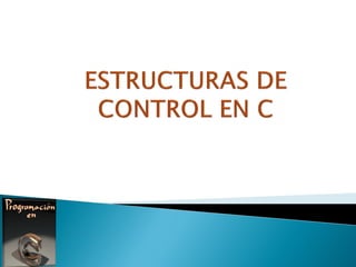Estructuras de control en c | PPTX