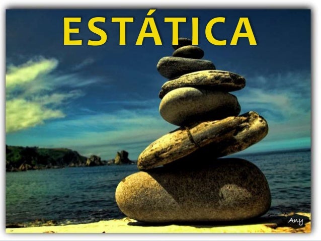 Estática (Las fuerzas y sus efectos estáticos)