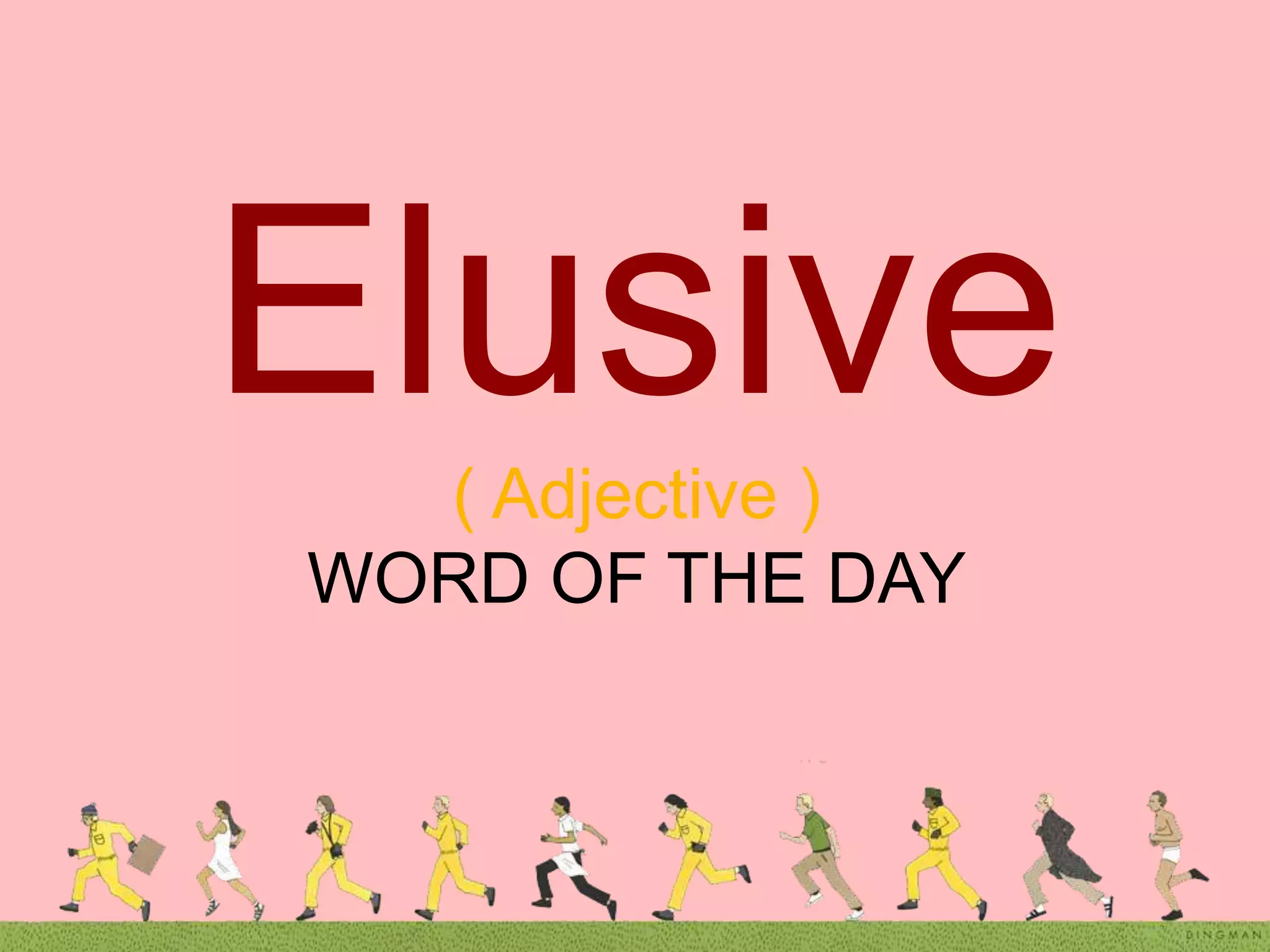 ELUSIVE | WORD OF THE DAY | | PPT
