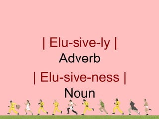 ELUSIVE | WORD OF THE DAY | | PPT