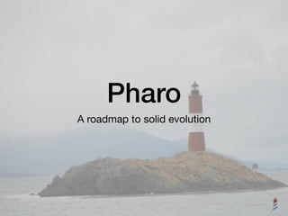 Pharo: A roadmap to solid evolution. | PPT