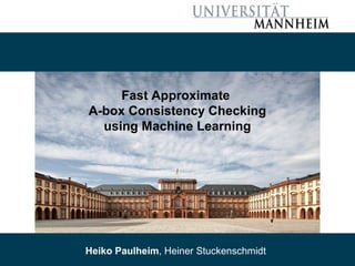 Fast Approximate A-box Consistency Checking using Machine Learning | PPT