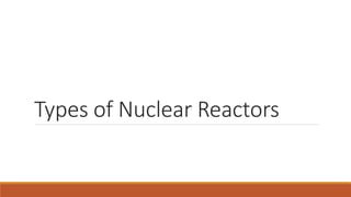 Types of Nuclear Reactors | PPTX