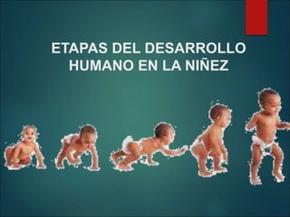 Etapas del desarrollo de la niñez.ppt