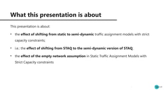 Extension of a static into a semi dynamic TA model with strict capacity ...