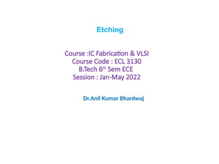 Etching in VLSI fabrication techniques of modern | PPT