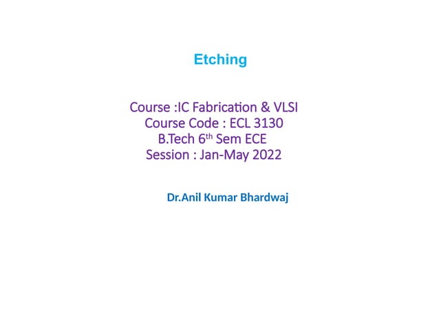 Etching in VLSI fabrication techniques of modern | PPT | Chemistry ...