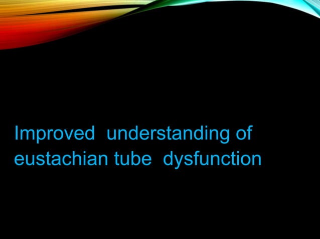 Eustachian tube dysfunction | PPTX | Ear, Nose and Throat Conditions ...