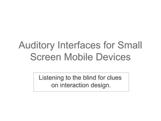 Auditory Interfaces for Small Screen Mobile Devices | PPT