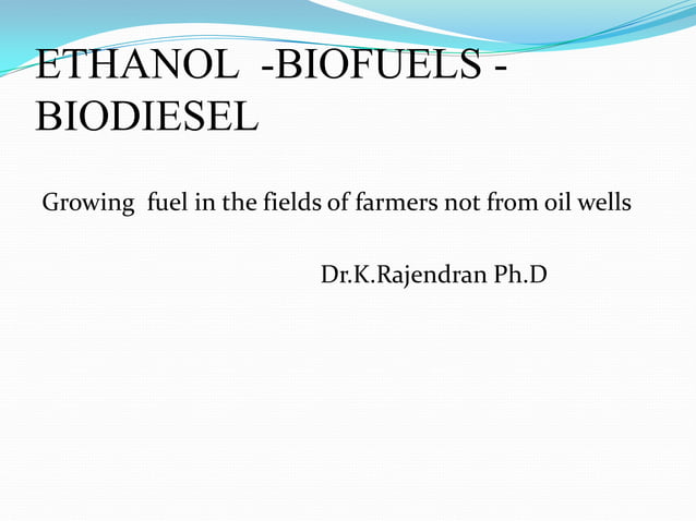 Ethanol biofuel and biodiesel | PPTX