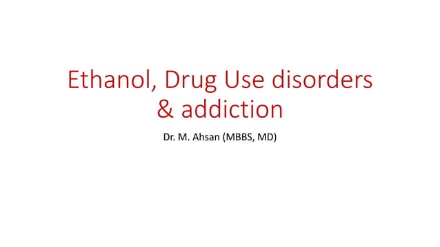 Ethanol, drug use disorders & addiction | PPT