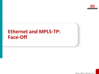 Ethernet vs-mpls-tp-in-the-access-presentation | PDF