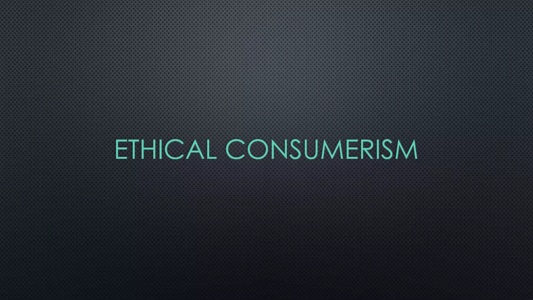 Ethical consumerism | PPTX