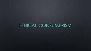Ethical consumerism | PPTX