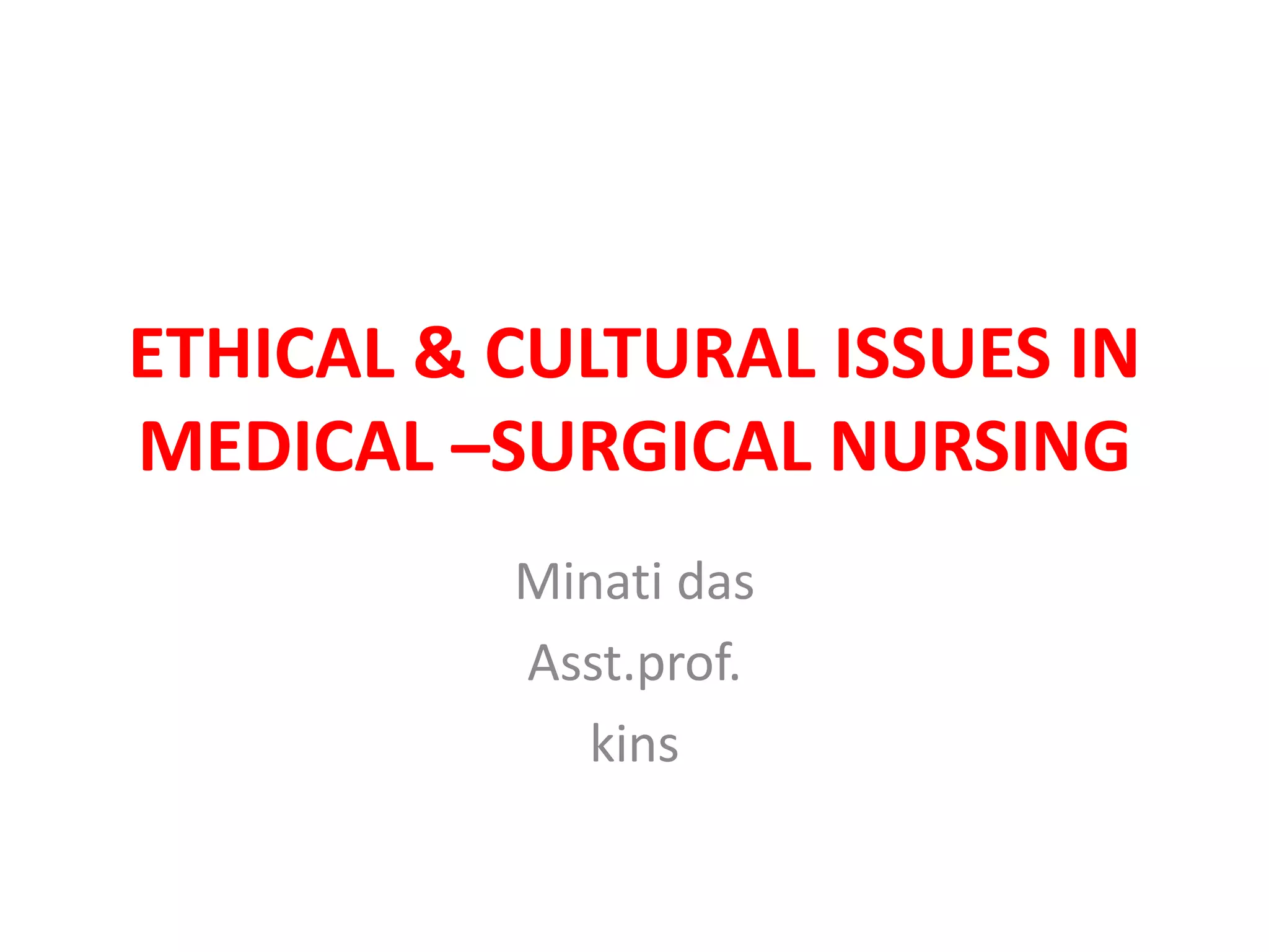 ETHICAL & CULTURAL ISSUES IN MEDICAL –SURGICAL.pptx