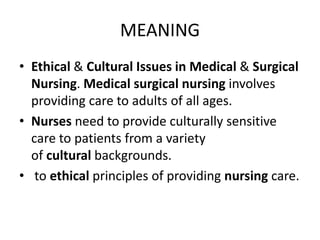 ETHICAL & CULTURAL ISSUES IN MEDICAL –SURGICAL.pptx