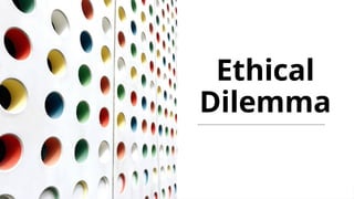 Ethical+Dilemma.pptx ldkhgkfdmbdfjbhdfjbmdfjb h | PPTX