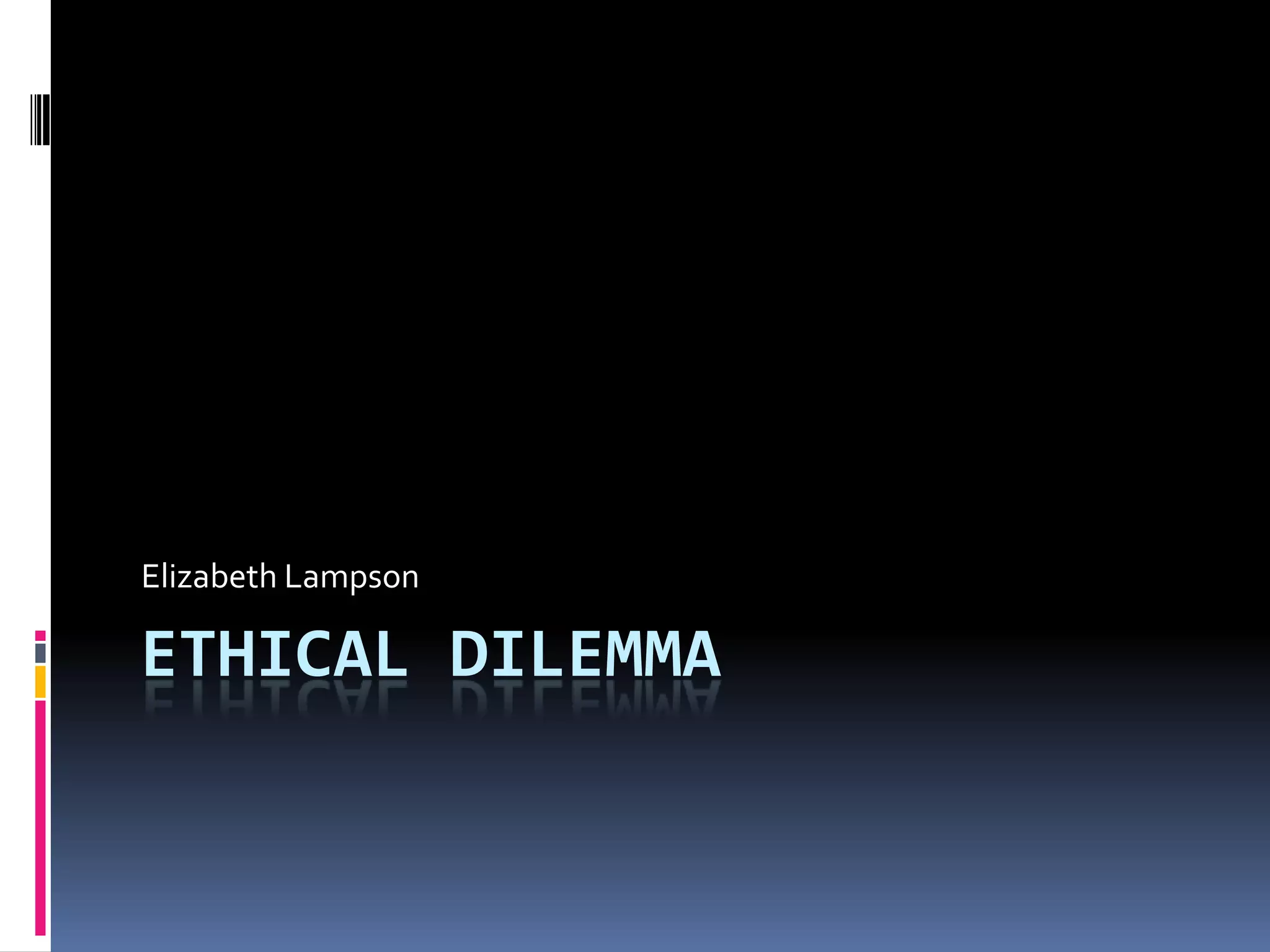 Ethical dilemma powerpoint | PPTX